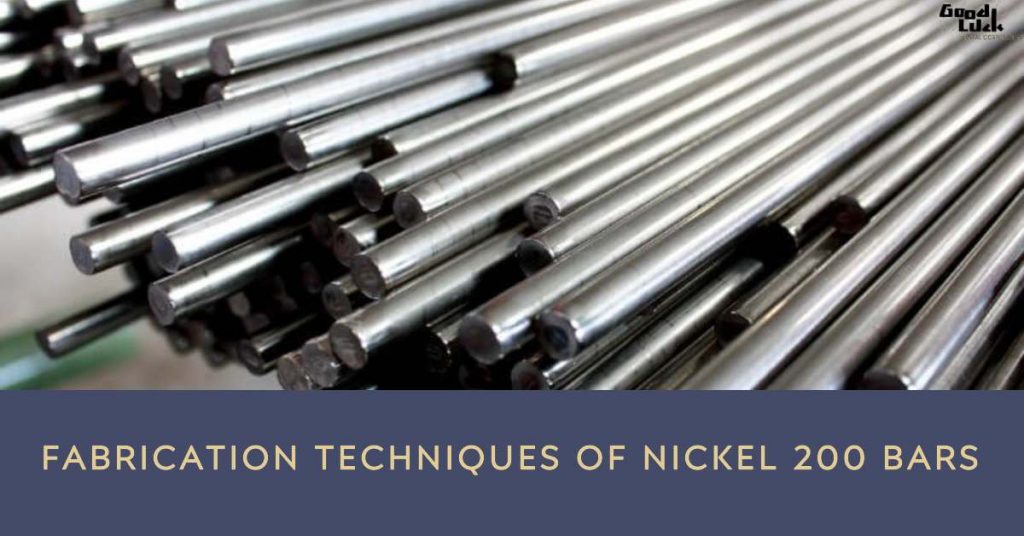 Nickel 200 Bars: Fabrication Techniques Revealed - Goodluck Metal Blogs