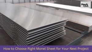 How To Choose Right Monel Sheet For Your Next Project